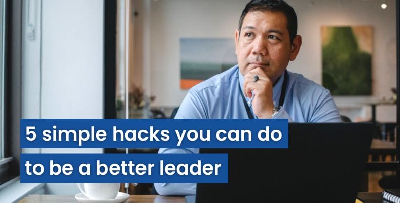 5 Simple Hacks You Can Do To Be A Better Leader | businesstrade.com.au